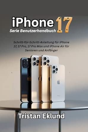 iPhone 17 Serie Benutzerhandbuch: Schritt-für-Schritt-Anleitung für ...
