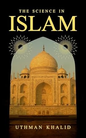 THE SCIENCE IN ISLAM eBook : Khalid, Uthman: Amazon.in: Kindle Store