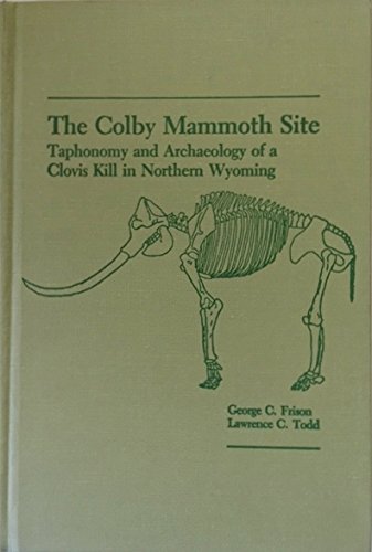 The Colby Mammoth Site: Taphonomy and Archaeology of a Clovis Kill in ...