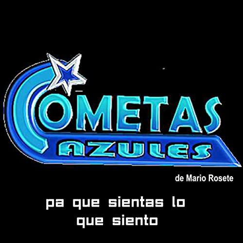 Pa Que Sientas Lo Que Siento de Los Cometas Azules de Mario Rosete en Amazon Music Unlimited