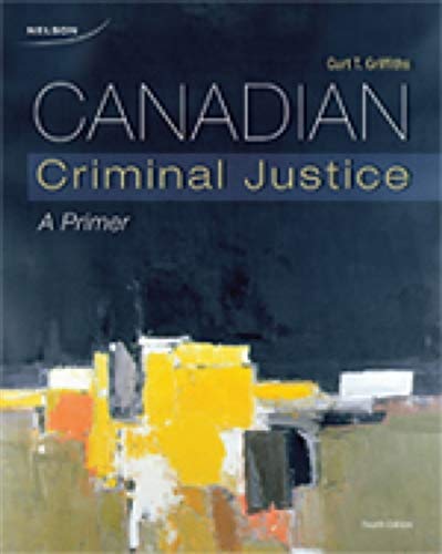 Canadian Criminal Justice: A Primer: Griffiths, Curt: 9780176501716 ...