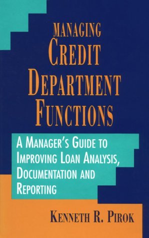 Managing Credit Department Functions: A Manager's Guide to Improving ...