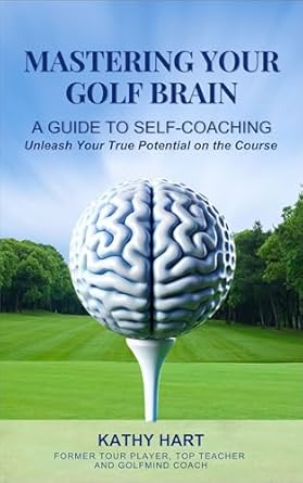Amazon.com: Mastering Your Golf Brain: A Guide to Self-Coaching eBook ...