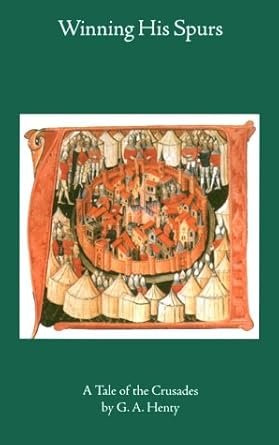 Winning His Spurs: A Tale of the Crusades: Henty, G. A.: 9781887159340 ...