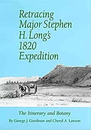 Retracing Major Stephen H. Long's 1820 Expedition: The Itinerary and ...