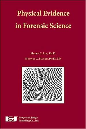 Physical Evidence in Forensic Science: Henry C Lee, Howard A. Harris ...