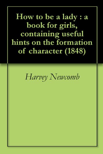 How to be a lady : a book for girls, containing useful hints on the ...