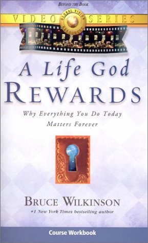 A Life God Rewards: Breaking Through to a Life God Will Reward: Global ...