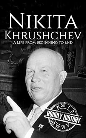 Amazon.com: Nikita Khrushchev: A Life from Beginning to End (History of Russia) eBook : History ...