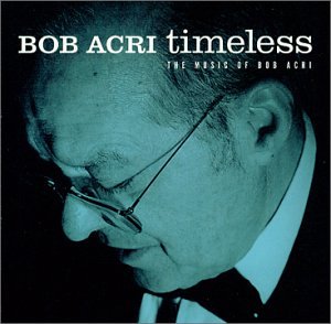 Bob Acri - Timeless-The Music Of Bob Acri - Amazon.com Music