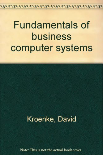 Fundamentals of business computer systems: Kroenke, David ...