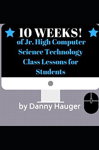10 Weeks of Jr. High Computer Science Technology Class Lessons for ...