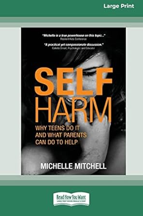 Self Harm: Why Teens Do It And What Parents Can Do To Help (Large Print ...