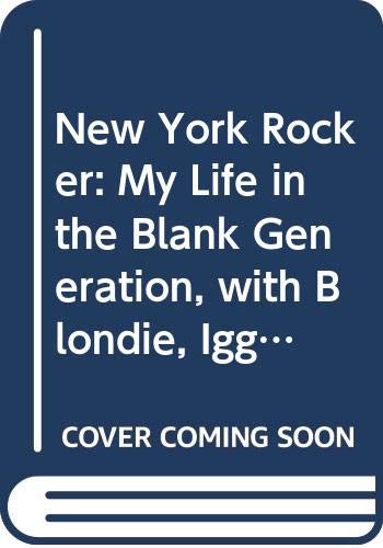 New York Rocker: My Life in the Blank Generation, with Blondie, Iggy ...