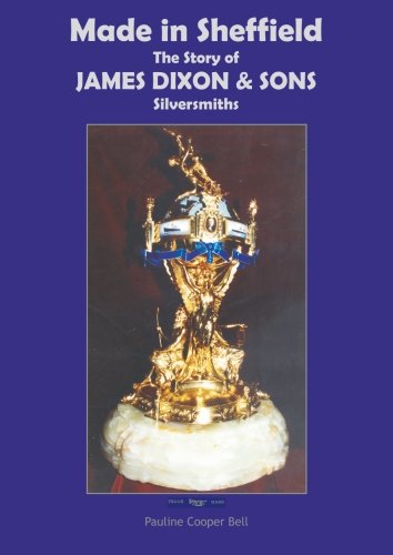 Made In Sheffield: The Story of James Dixon & Sons Silversmiths: Cooper ...