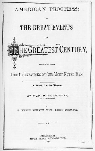 AMERICAN PROGRESS: The Great Events of the Greatest Century: Devens ...