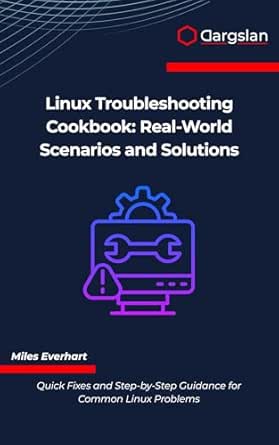 Linux Troubleshooting Cookbook: Real-World Scenarios and Solutions ...