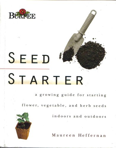 Seed Starter : A Growing Guide for Starting Flower, Vegetable, and Herb ...