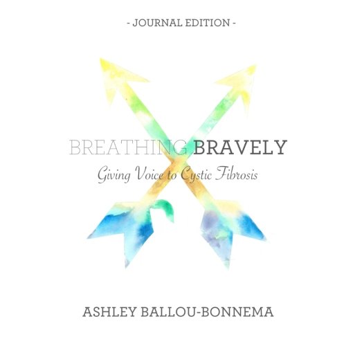 Breathing Bravely: Giving Voice to CF: Ballou-Bonnema, Ashley, Meyer ...