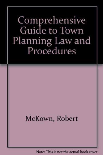 Comprehensive guide to town planning law and procedures;: A classified ...