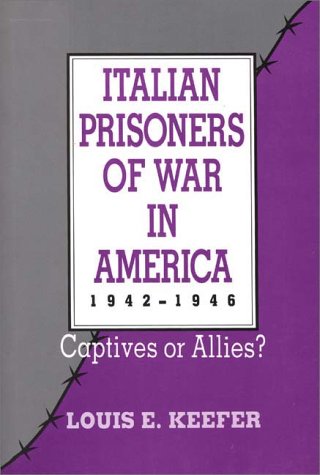 Italian Prisoners of War in America, 1942-1946: Captives or Allies ...