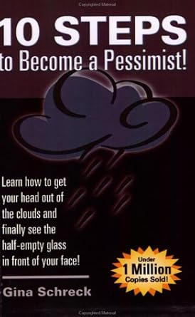 10 Steps to Become a Pessimist: Schreck, Gina: 9781591963608: Amazon ...