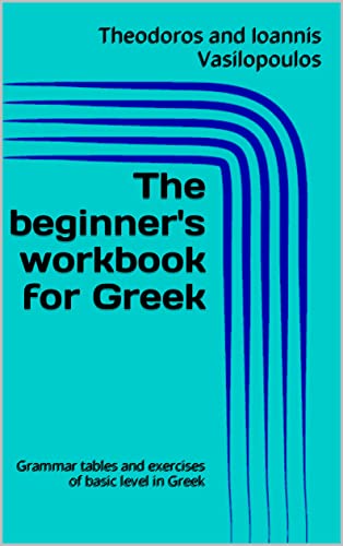 The beginner's workbook for Greek: Grammar tables and exercises of ...
