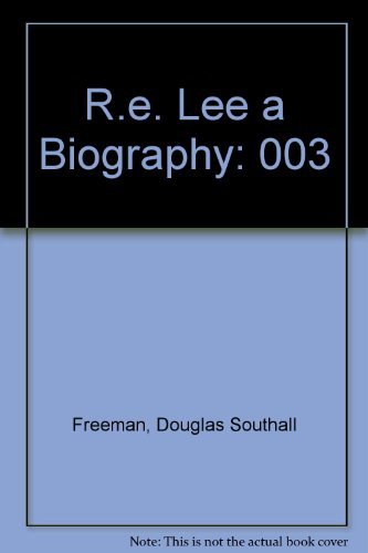 R. E. Lee: A Biography, Vol. 3: Douglas Southall Freeman: 9780684154848 ...