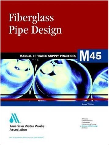 Fiberglass Pipe Design Manual (Manual of Water Supply Operations, M45 ...