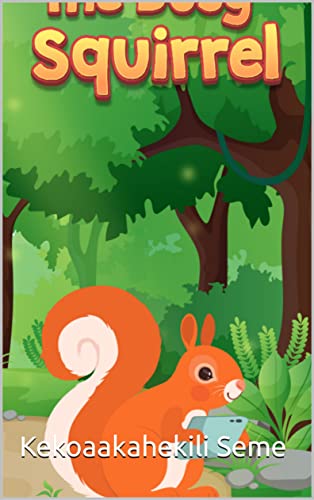 The Busy Squirrel - Kindle edition by Seme, Kekoaakahekili. Children Kindle eBooks @ Amazon.com.