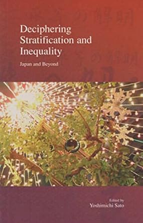 Deciphering Stratification and Inequality: Japan and Beyond (Volume 4): Sato, Yoshimichi ...