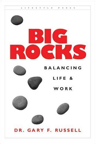 Big Rocks: Balancing Life & Work: Russell, Gary F.: 9780970133113 ...