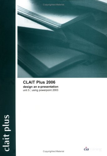 CLAIT Plus 2006 Unit 5 Design an E-presentation Using PowerPoint 2003 ...