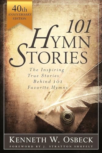101 Hymn Stories - 40th Anniversary Edition: The Inspiring True Behind ...