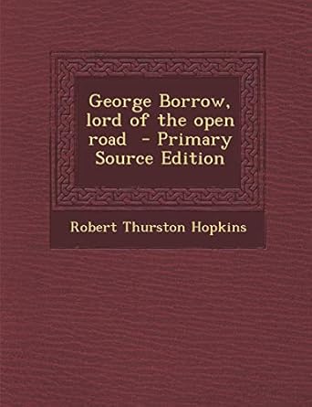 George Borrow, lord of the open road: Hopkins, Robert Thurston ...