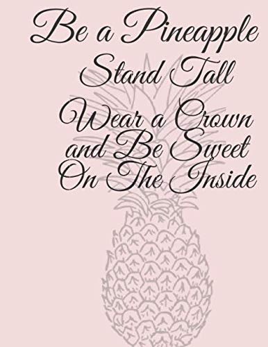 Be a Pineapple Stand Tall Wear a Crown and Be Sweet On The Inside ...