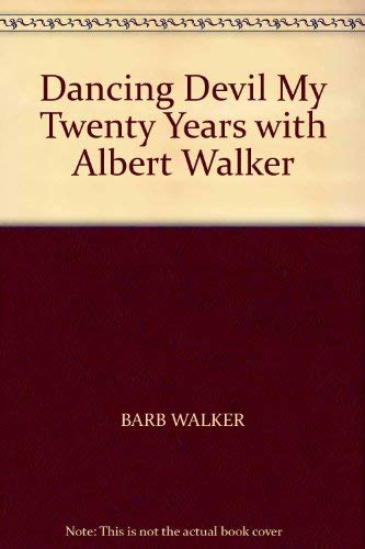 Dancing Devil : My Twenty Years with Albert Walker: Barb Walker ...
