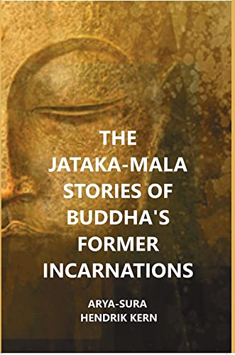 The Jataka-Mala Stories of Buddha's Former Incarnations: Arya-sura ...
