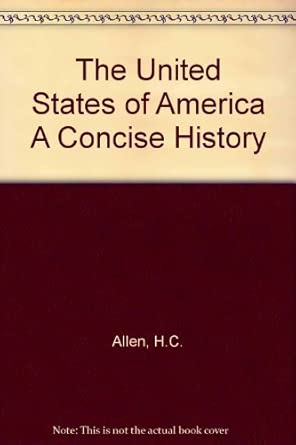 The United States of America, a concise history,: Allen, H. C: Amazon ...