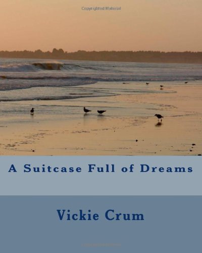 A Suitcase Full of Dreams: Vickie Crum: 9781470186104: Amazon.com: Books