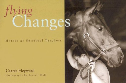 Flying Changes: Horses As Spiritual Teachers: Heyward, Carter ...