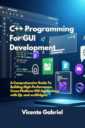 C++ Programming For GUI Development: A Comprehensive Guide To Building ...
