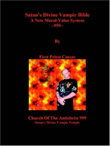 Satan's Divine Vampir Bible, a New Moral-value System: Caesar 999: ...
