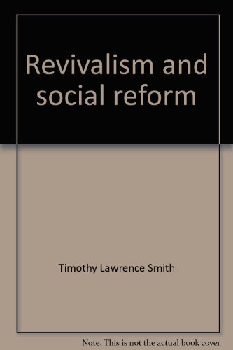 Revivalism and social reform: American Protestantism on the eve of the ...