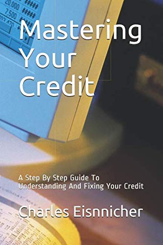 Amazon.com: Mastering Your Credit: A Step By Step Guide To ...