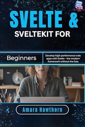 Amazon.com: Svelte & SvelteKit for Beginners: Develop high-performance web apps with Svelte ...