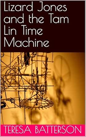 Lizard Jones and the Tam Lin Time Machine eBook : Batterson, Teresa ...