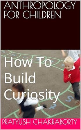 Amazon.com: ANTHROPOLOGY FOR CHILDREN: How To Build Curiosity eBook ...