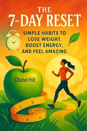 The 7-Day Reset: Simple Habits to Lose Weight, Boost Energy, and Feel ...