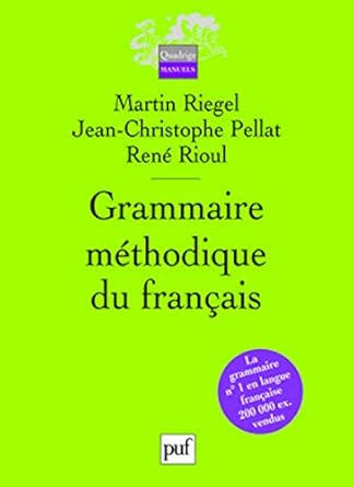 Grammaire méthodique du français : Riegel, Martin, Pellat, Jean ...
